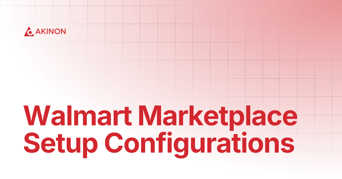 Walmart Marketplace Setup Configurations | Technical Guides | Docs