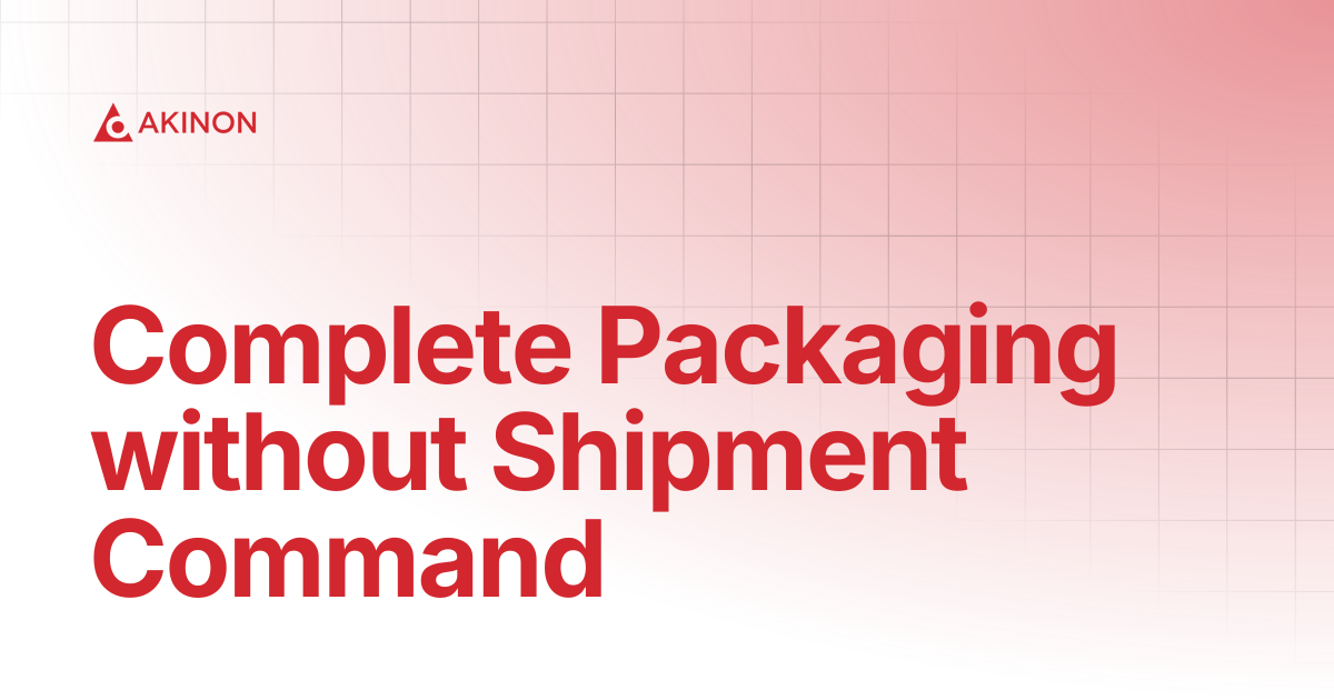 Complete Packaging without Shipment Command | Technical Guides | Docs