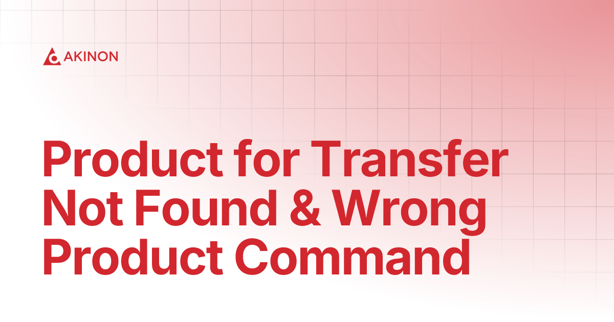 Product for Transfer Not Found & Wrong Product Command | Technical Guides | Docs