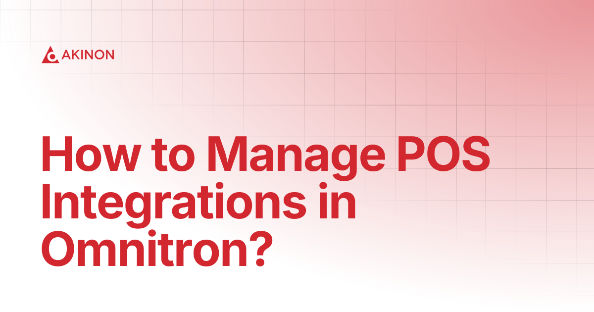 How to Manage POS Integrations in Omnitron? | Tutorials | Docs