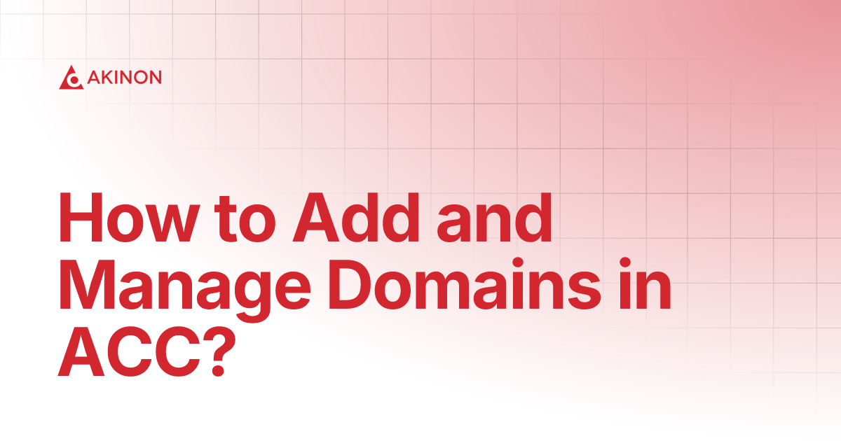 How to Add and Manage Domains in ACC? | Docs
