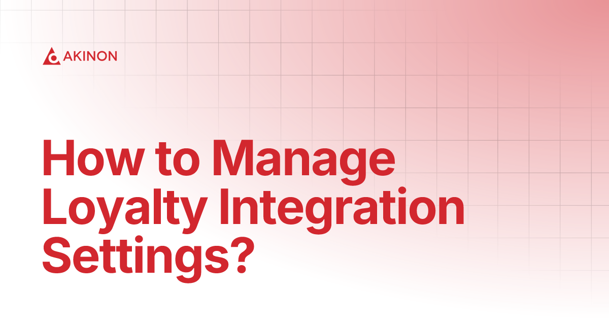 How to Manage Loyalty Integration Settings? | Tutorials | Docs