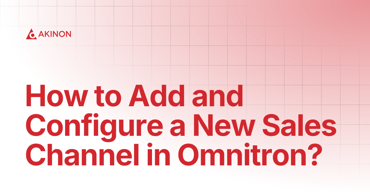 How to Add and Configure a New Sales Channel in Omnitron? | Tutorials | Docs