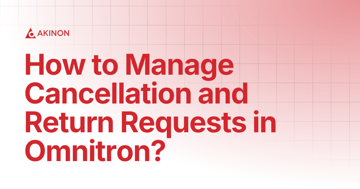 How to Manage Cancellation and Return Requests in Omnitron? | Tutorials | Docs
