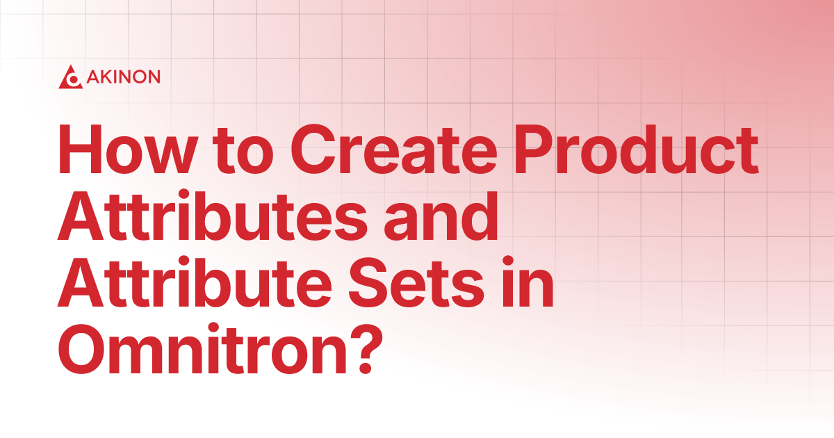 How to Create Product Attributes and Attribute Sets in Omnitron? | Docs