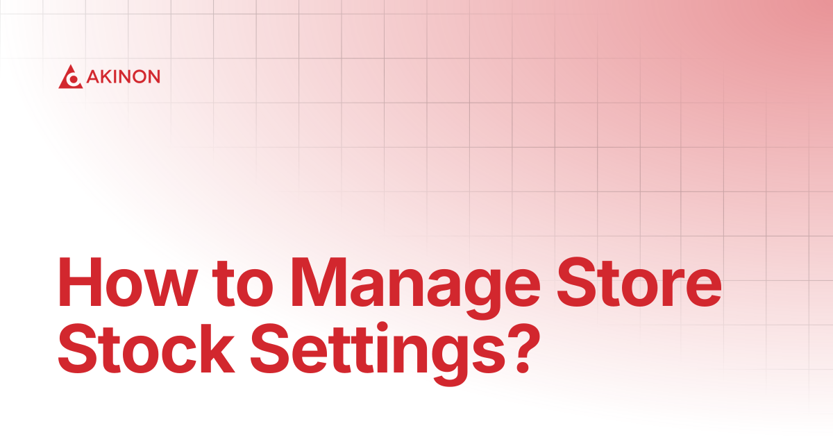 How to Manage Store Stock Settings? | Tutorials | Docs