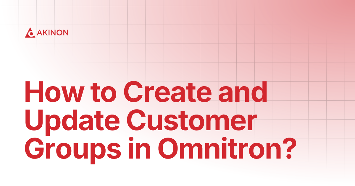 How to Create and Update Customer Groups in Omnitron? | Tutorials | Docs